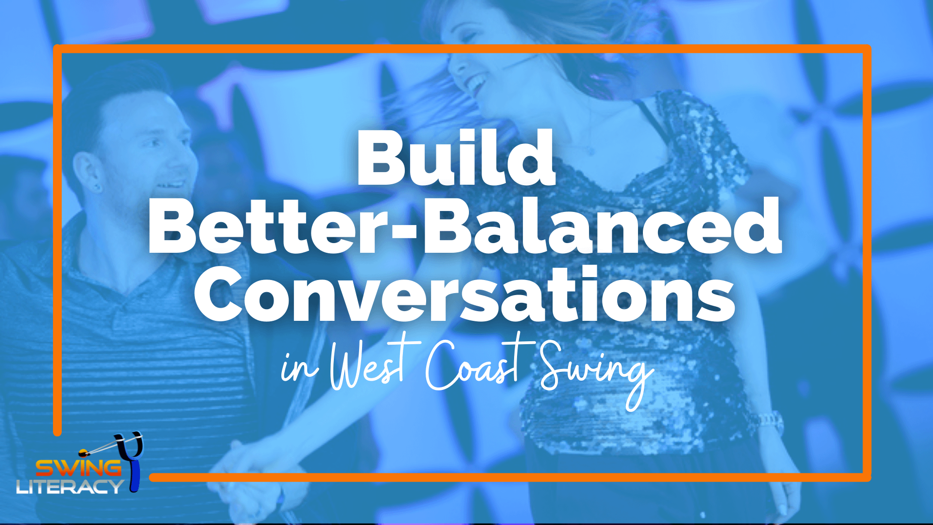 Build Better-Balanced Conversations - SwingLiteracy.com