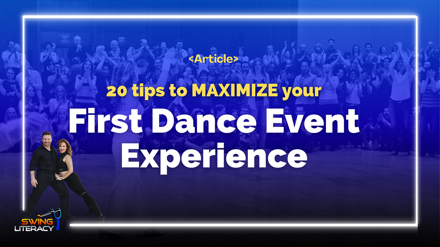 20 Tips to Maximize Your First Dance Event Experience - SwingLiteracy.com