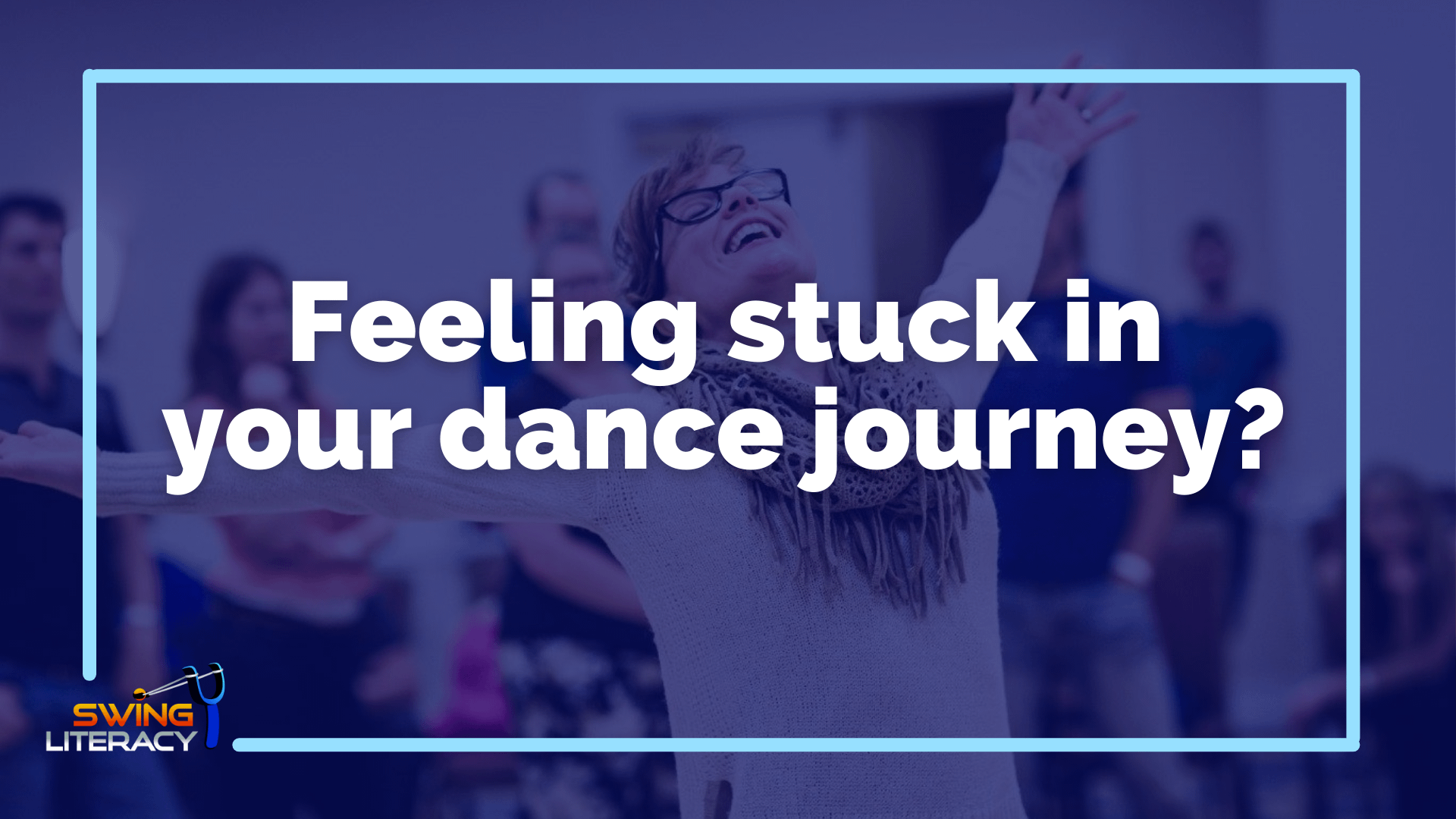 Feeling stuck in your dance journey? - SwingLiteracy.com