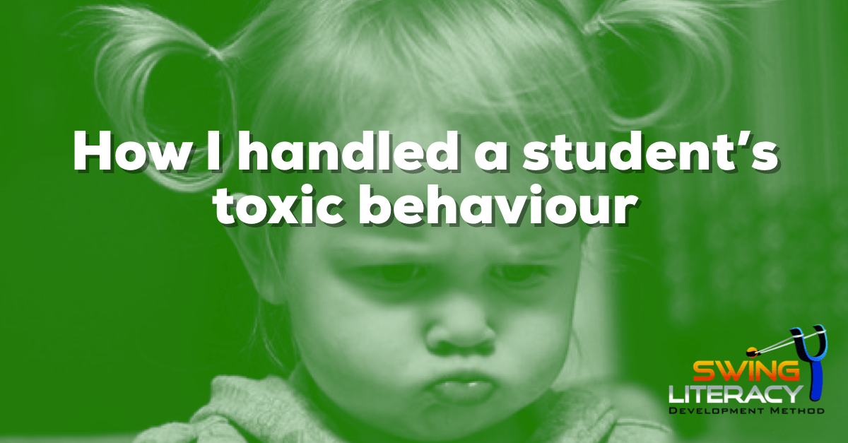 How I handled a student’s toxic behaviour - SwingLiteracy.com